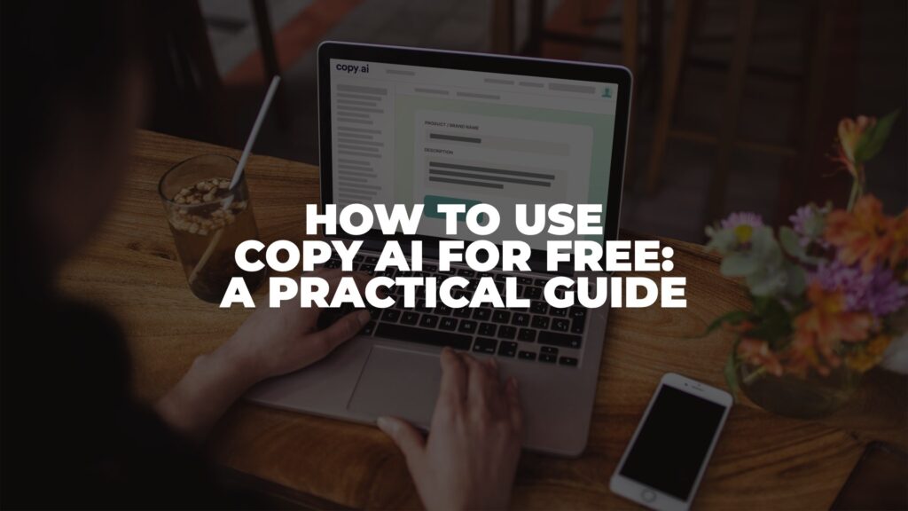 How to Use Copy AI For Free: A Practical Guide